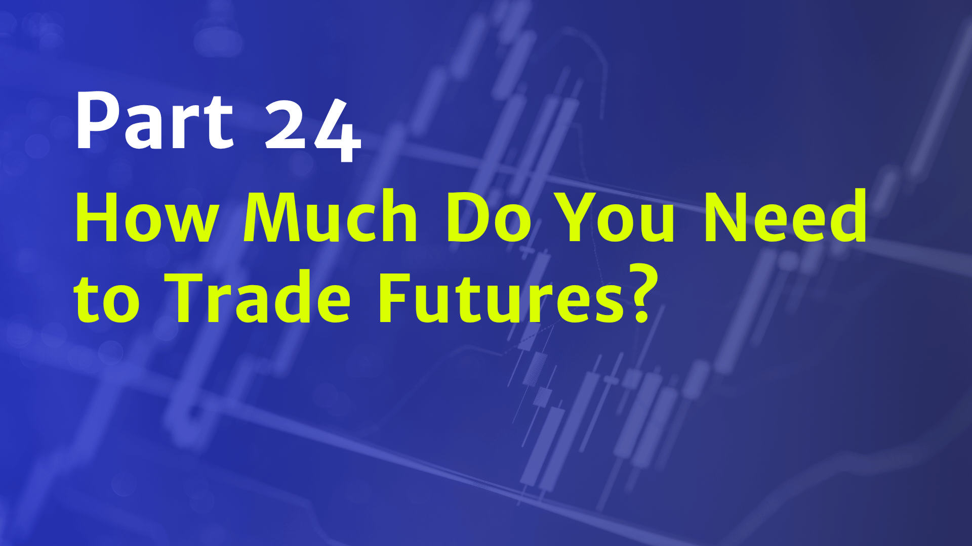 How Much Do You Need to Trade Futures? | MetroTrade Learn