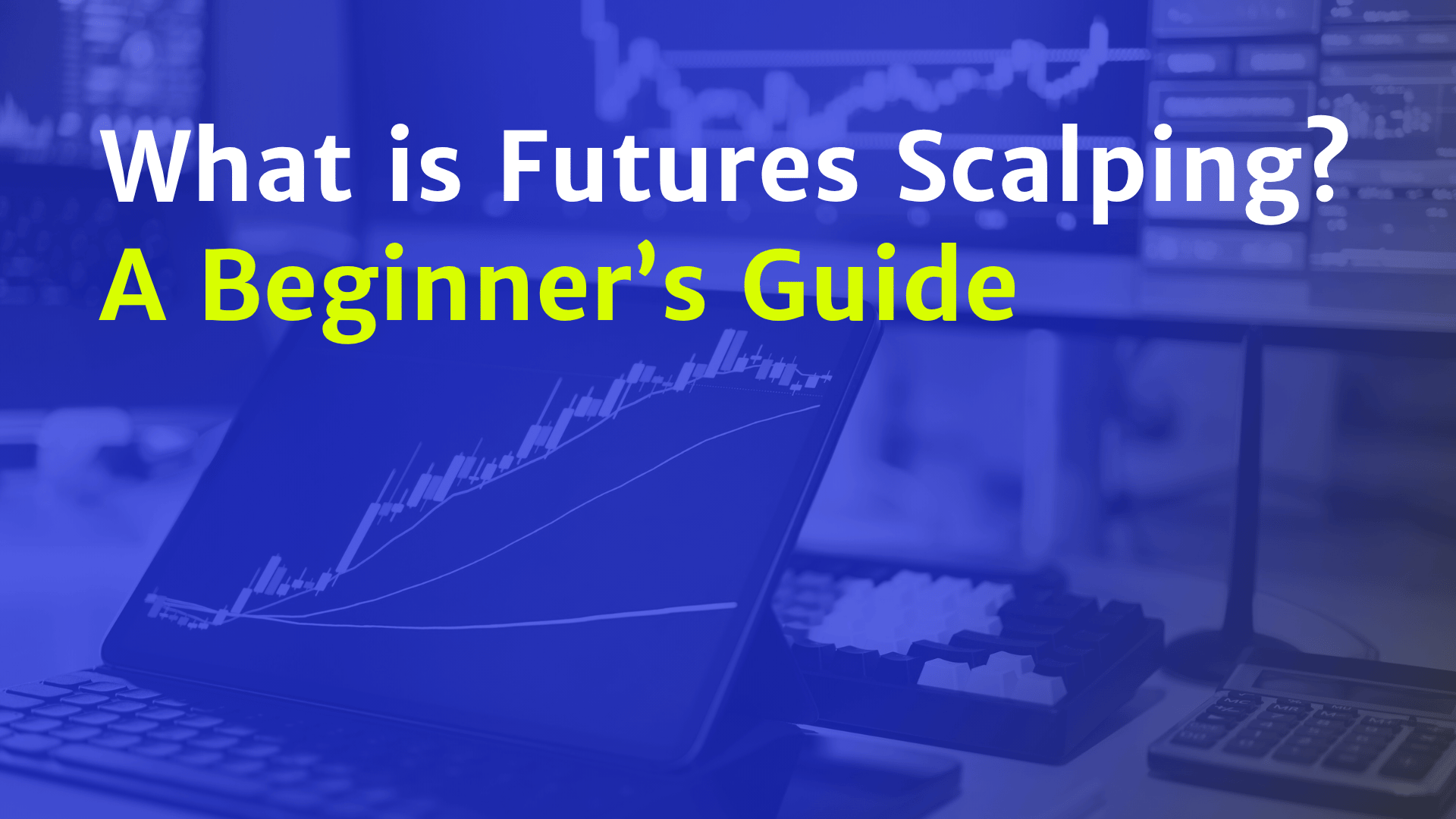 What is Futures Scalping? A Beginner’s Guide