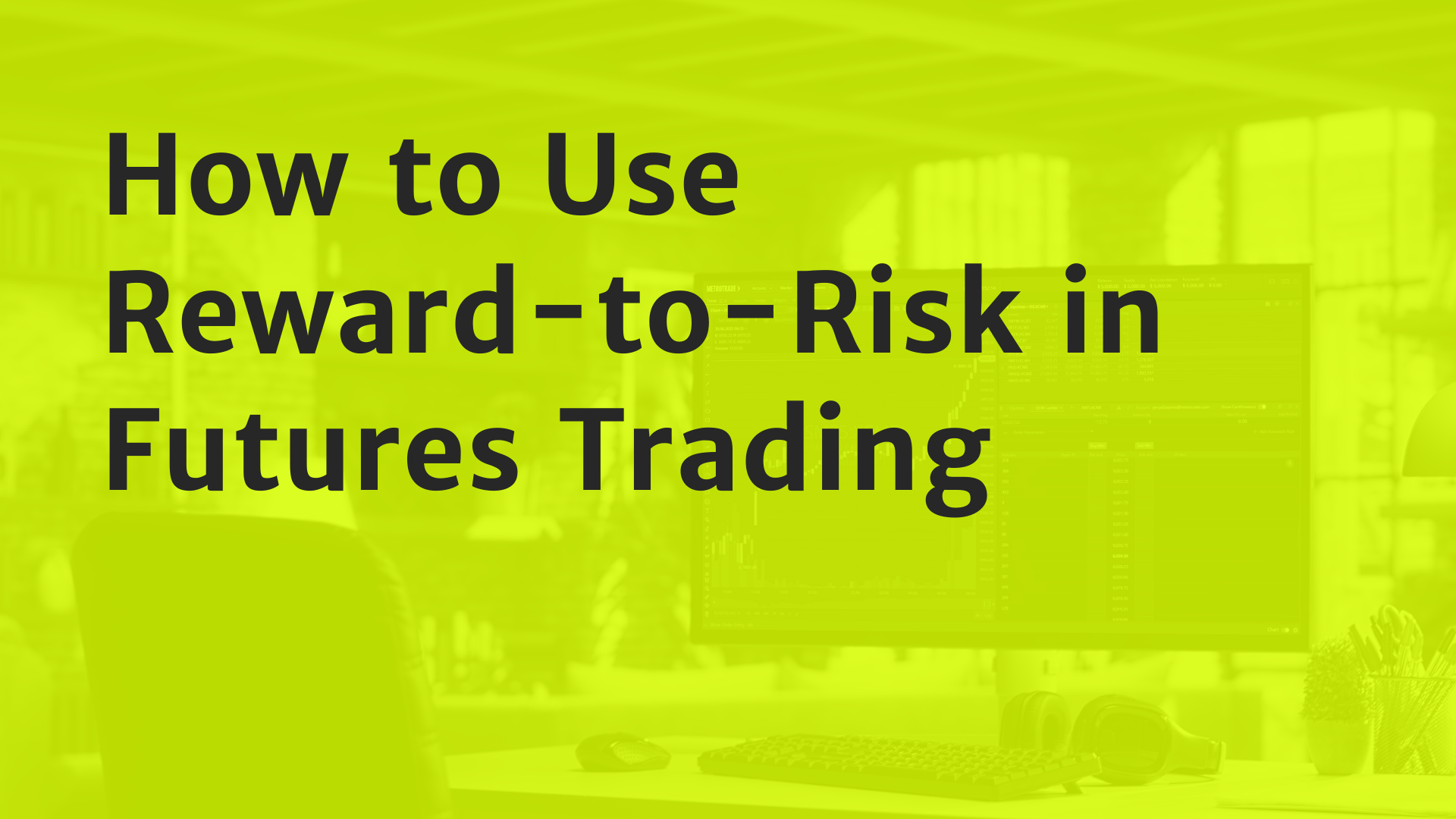 How to Use Reward-to-Risk Ratio in Futures Trading | MetroTrade