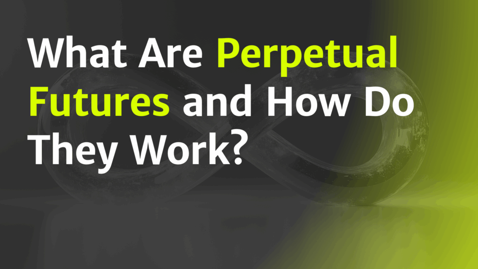 What Are Perpetual Futures and How Do They Work?