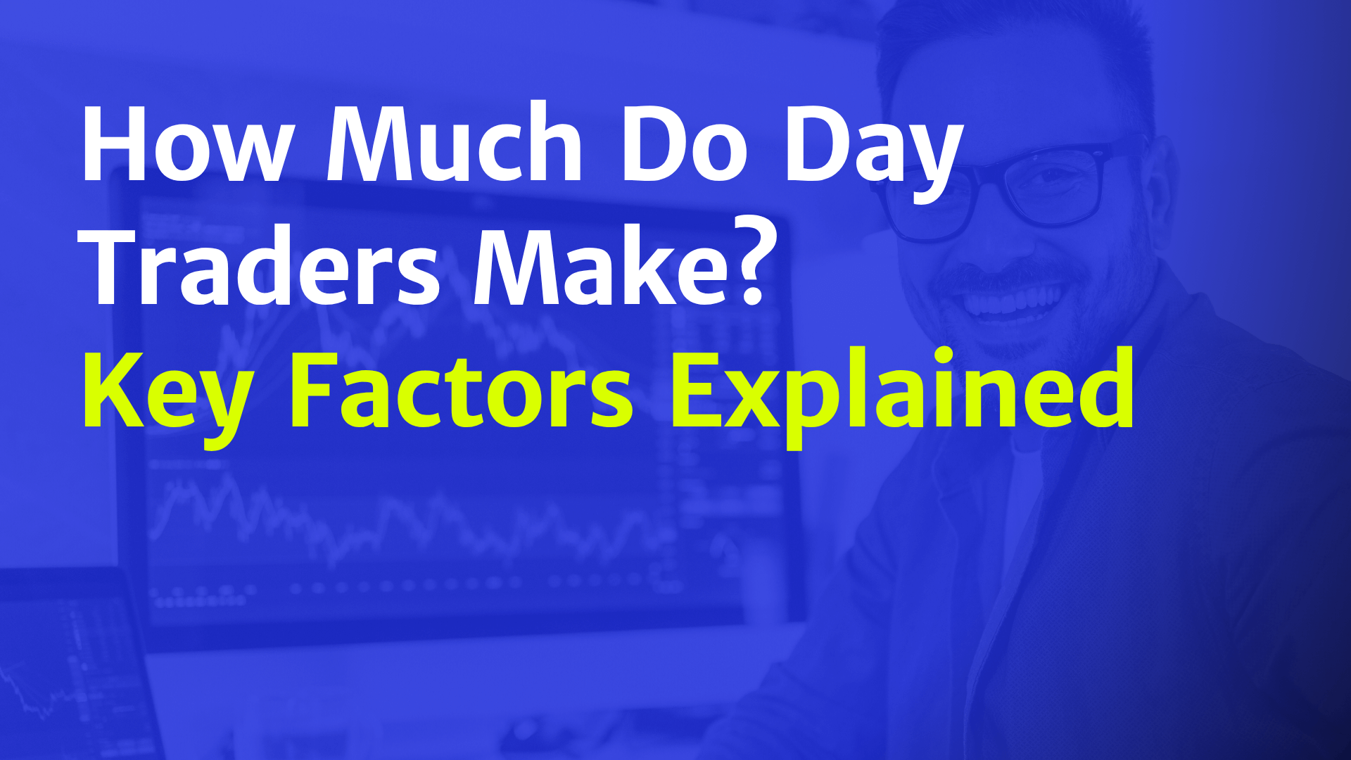 How Much Do Day Traders Make? Key Factors Explained