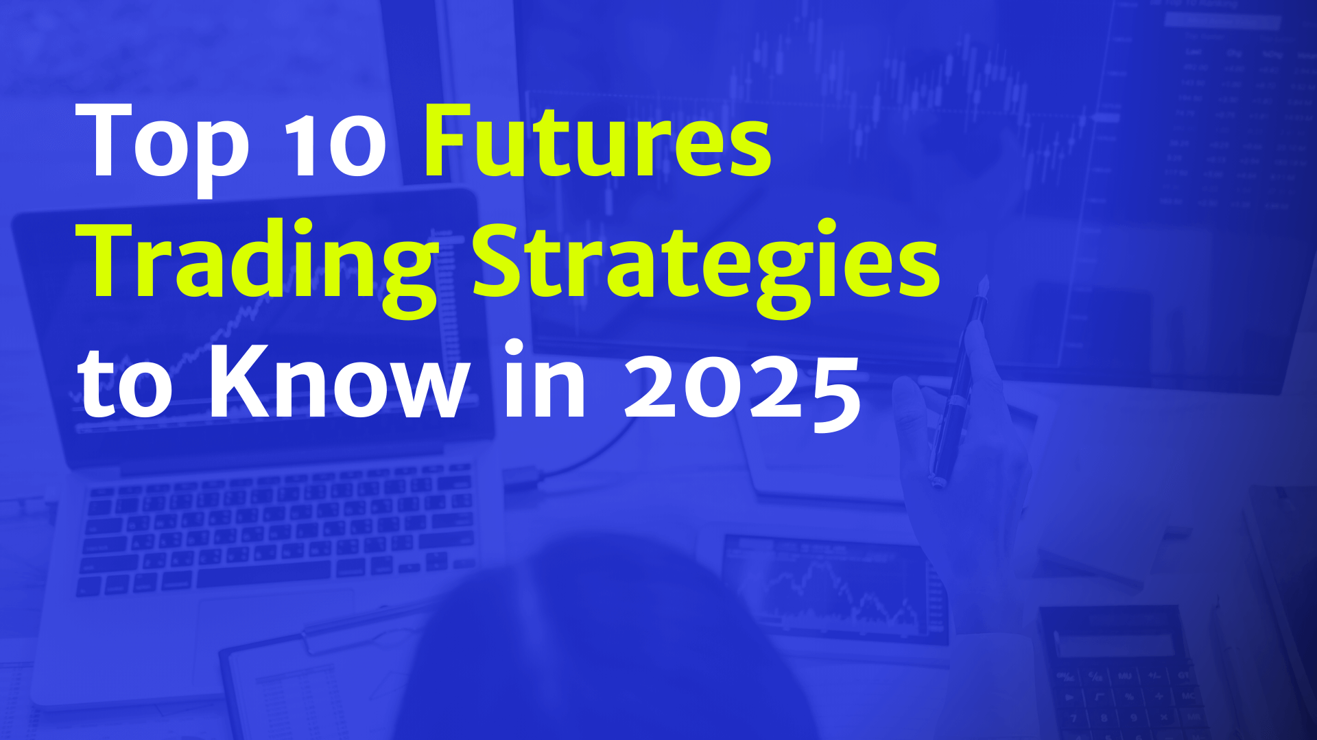 Top 10 Futures Trading Strategies to Know in 2025