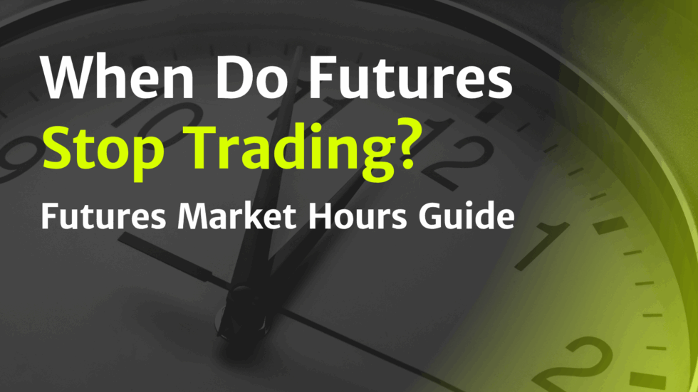 When Do Futures Stop Trading? Futures Market Hours Guide