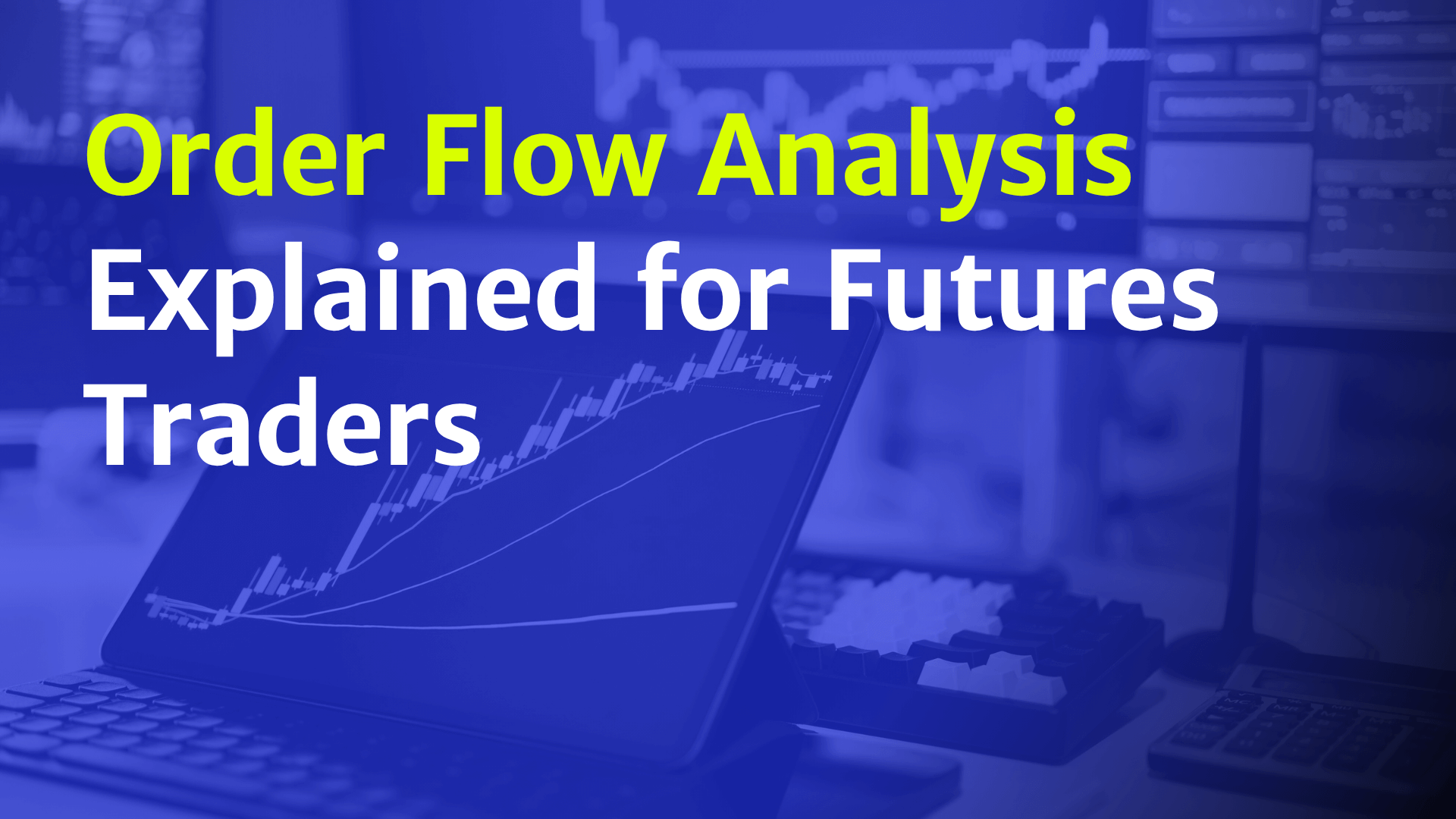 Order Flow Analysis Explained for Futures Traders