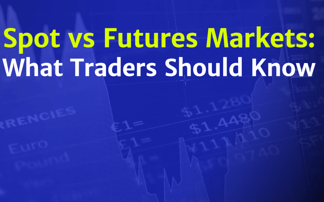 Spot vs Futures Markets: What Traders Should Know
