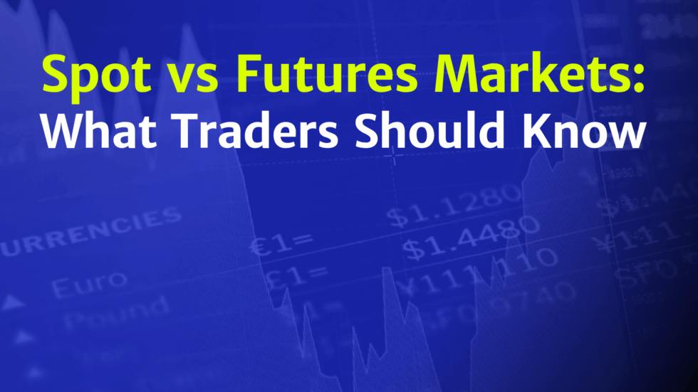 Spot vs Futures Markets: What Traders Should Know
